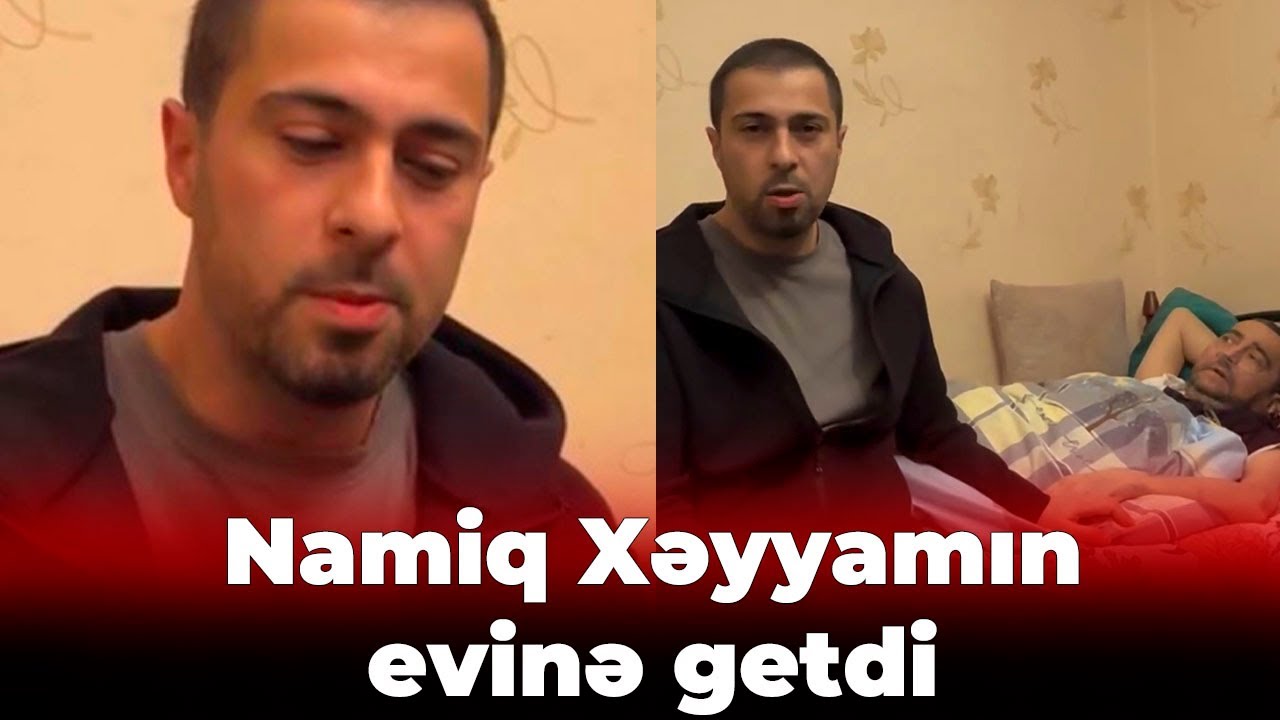 Namiq Qaraçuxurlu Xəyyamın evinə getdi - YouTube