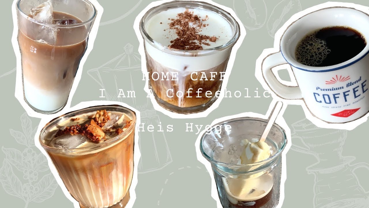 HOME CAFE. I Am A Coffeeholic | 5 Homemade coffee - YouTube