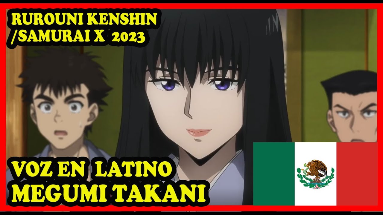 VOZ en LATINO Megumi Takani - Rurouni Kenshin / Samurai X 2023 - YouTube
