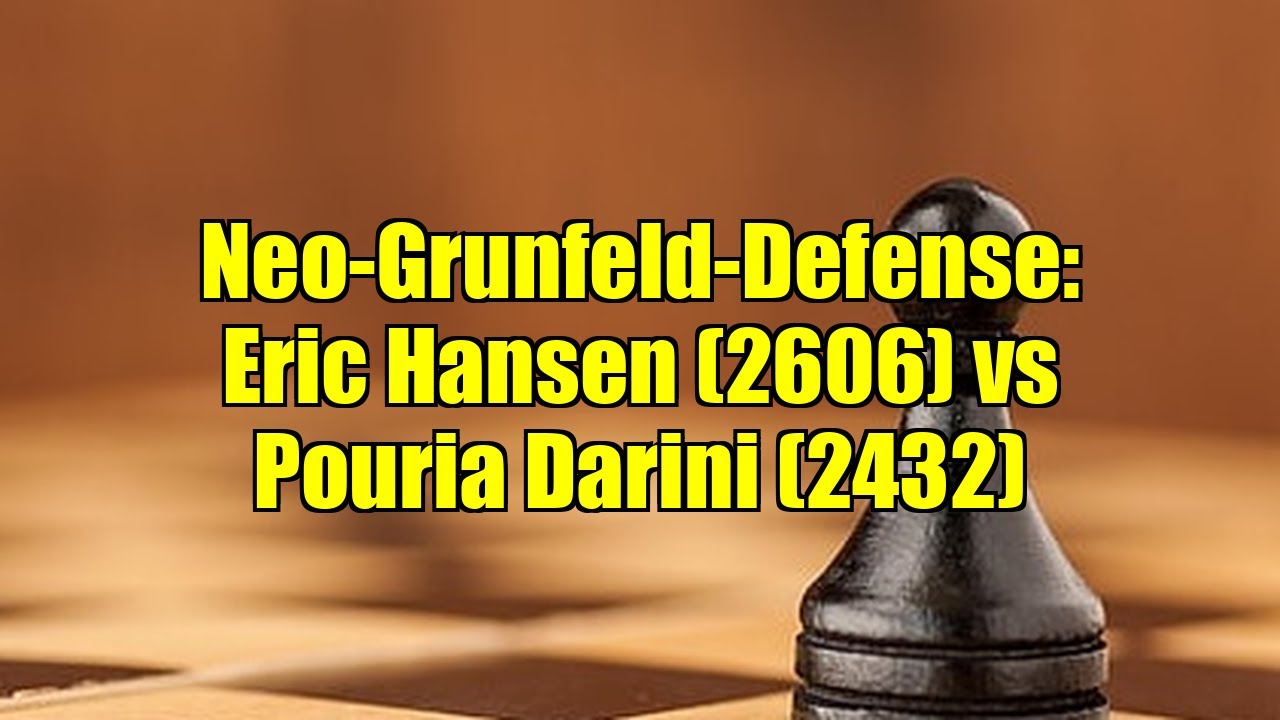 Neo-Grunfeld-Defense: Eric Hansen (2606) vs Pouria Darini (2432) - YouTube