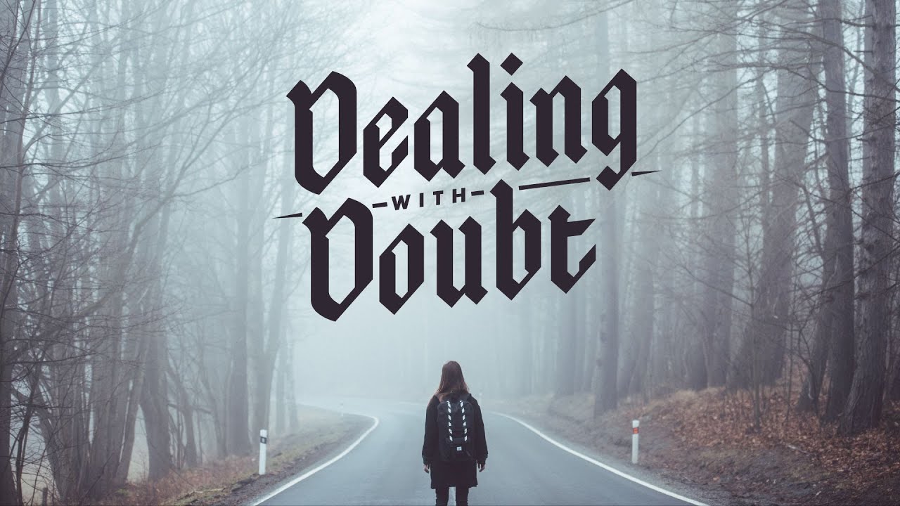 Doubting When Faith Doesn't Make Sense - A "Dealing With Doubt" Series ...