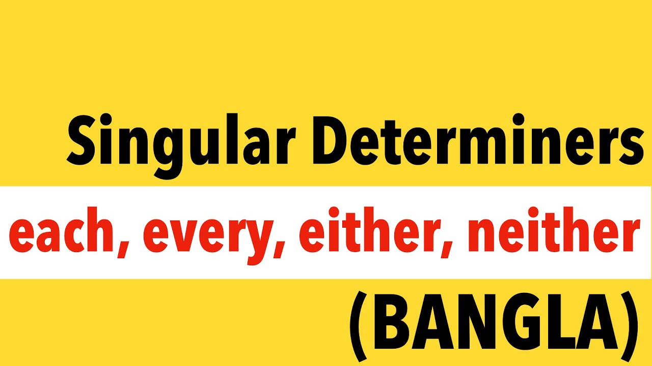 Countable Singular Determiners : Each, Every, Either, Neither (Bangla ...