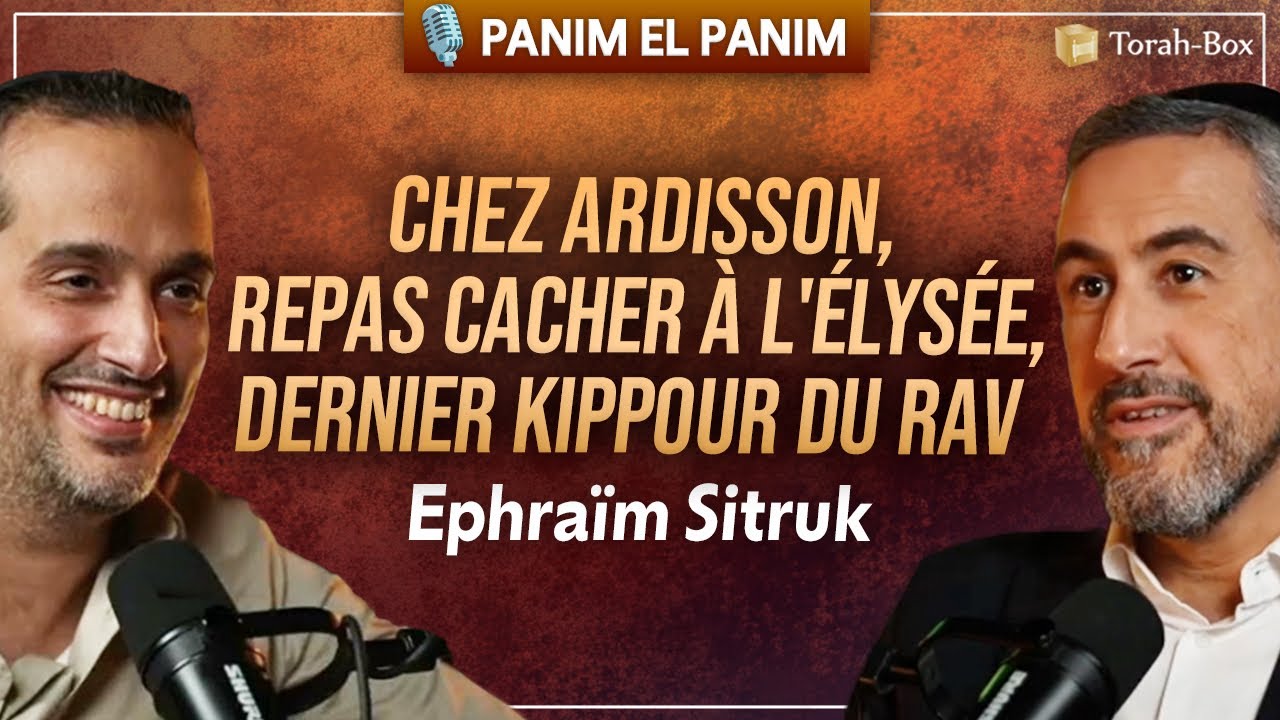ÉPHRAÏM SITRUK 🎙️ PANIM EL PANIM (CHEZ ARDISSON, REPAS CACHER A L ...