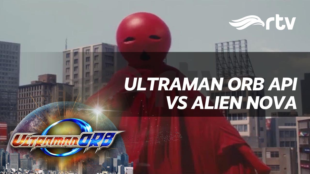 Ultraman Orb RTV : Ultraman Orb Api VS Alien Nova - YouTube