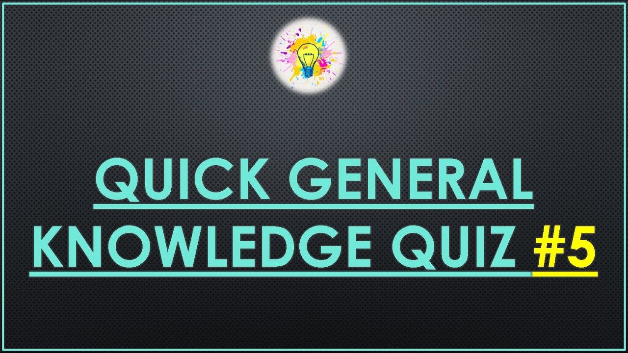 Quick General Knowledge Quiz #5 - YouTube