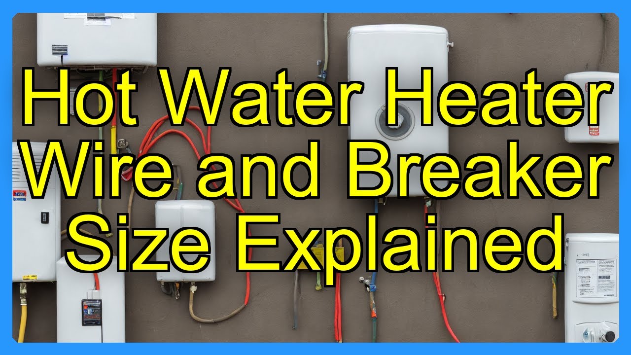 Hot Water Heater Wire and Breaker Size Explained - YouTube