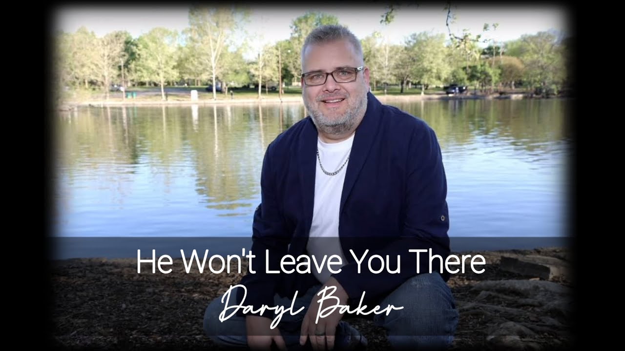 He Won't Leave You There by Daryl Baker - YouTube