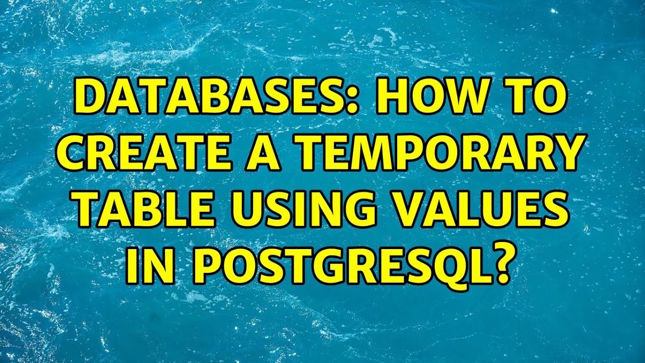 Databases How To Create A Temporary Table Using Values In Postgresql 5618