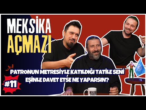 Patronun Metresiyle Katıldığı Tatile Seni Eşinle Davet Etse Ne Yaparsın? | Meksika Açmazı #11