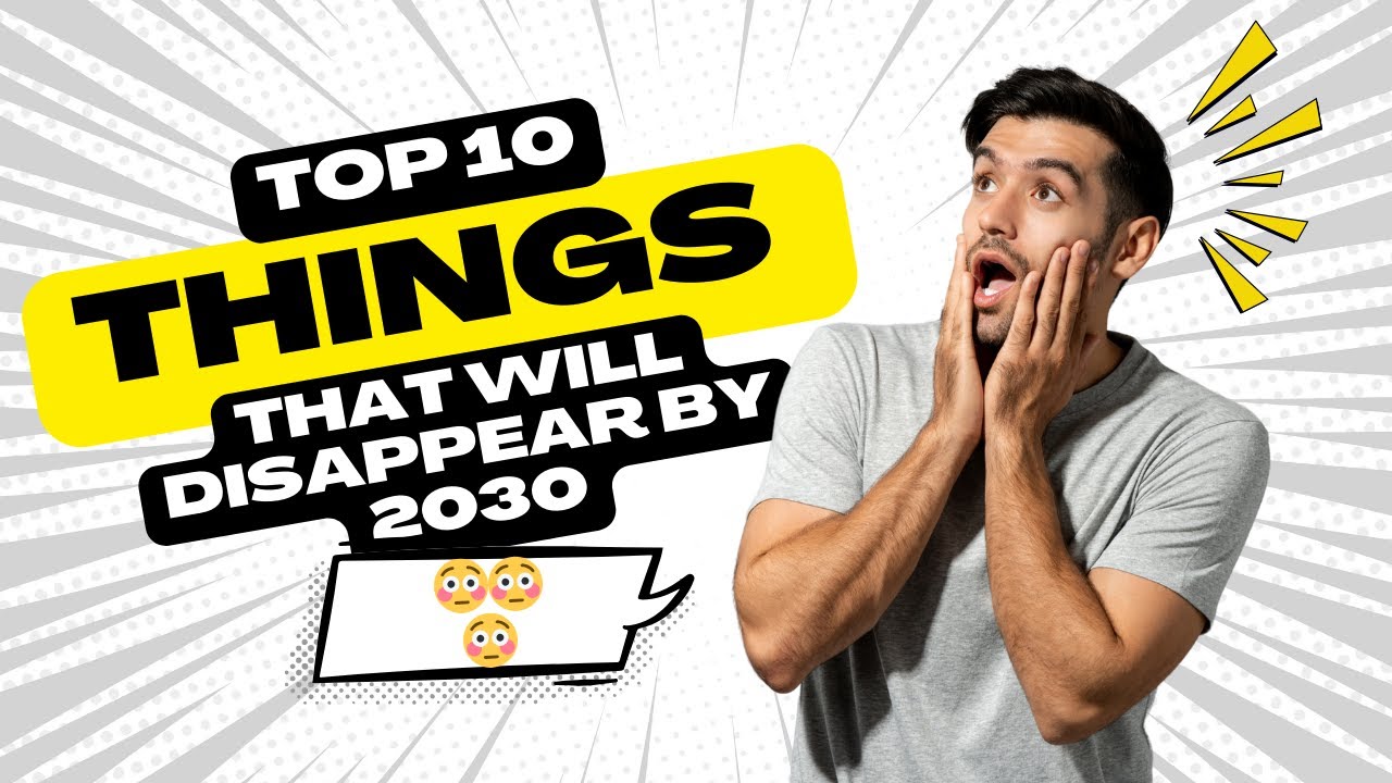 Top 10 Things That Will Disappear by 2030 - YouTube