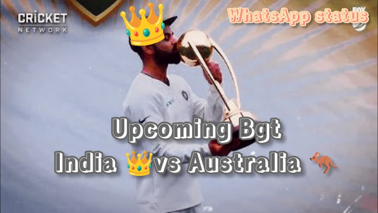 Upcoming •Bgt India •Vs Australia Status •| Virat Kohli Status• Team ...