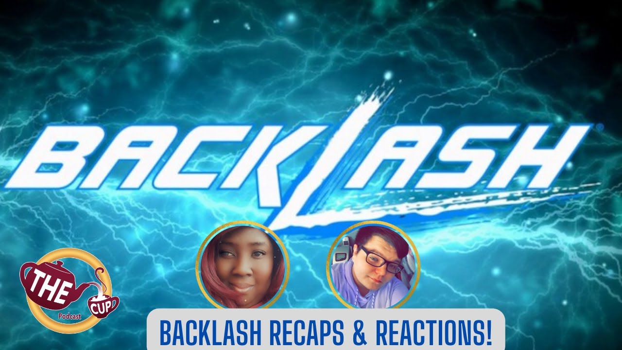 Spilling The TEA on WWE Backlash | Recap & Reactions | The CUP 🍵 - YouTube