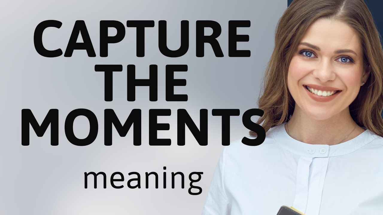 Capturing the Essence: Understanding "Capture the Moments" - YouTube