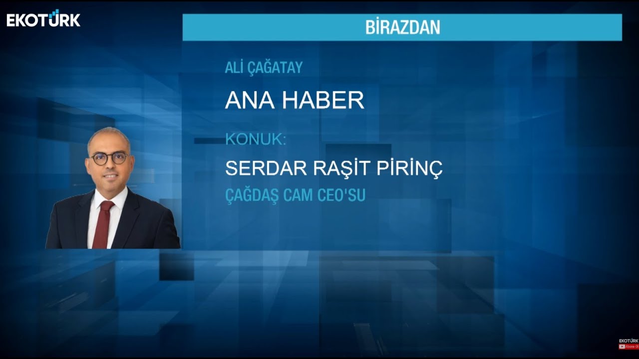Çağdaş Cam CEO'su Serdar Raşit Pirinç, EkotürkTV Kanalında Ana Haber ...
