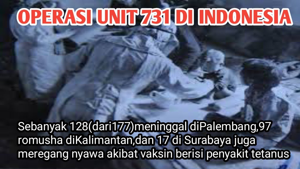 OPERASI UNIT 731 DI INDONESIA - YouTube