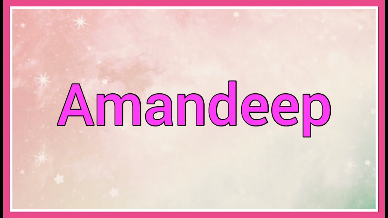 Amandeep | Name Origin Meaning - YouTube