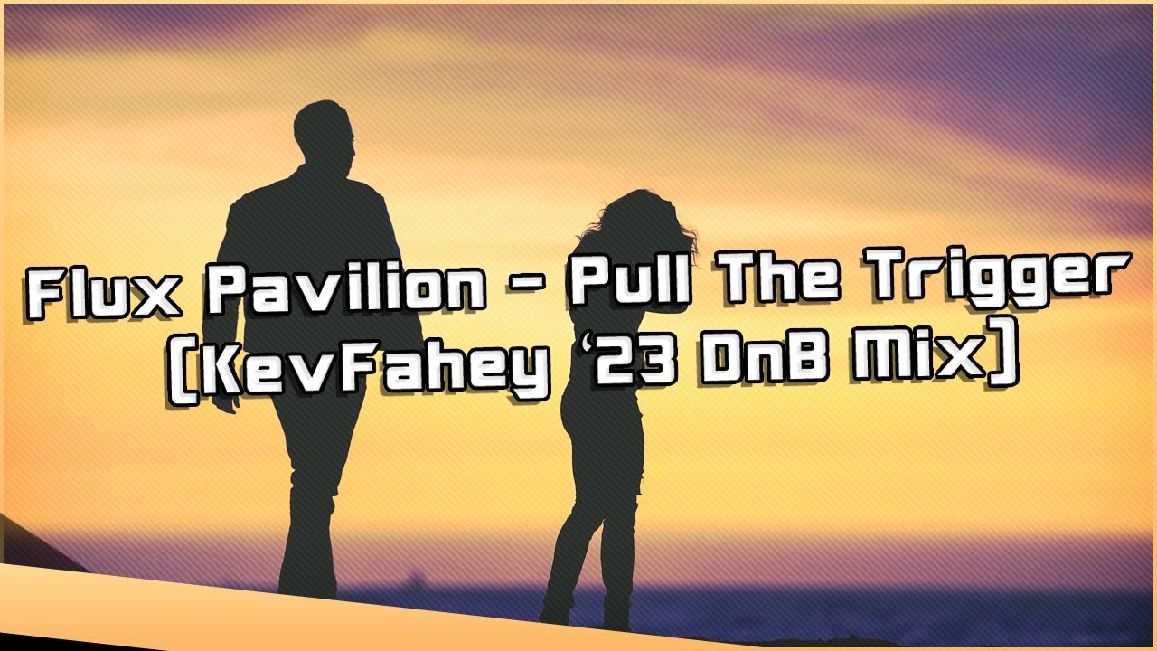 Flux Pavilion Ft. Cammie Robinson - Pull The Trigger (KevFahey '23 DnB ...