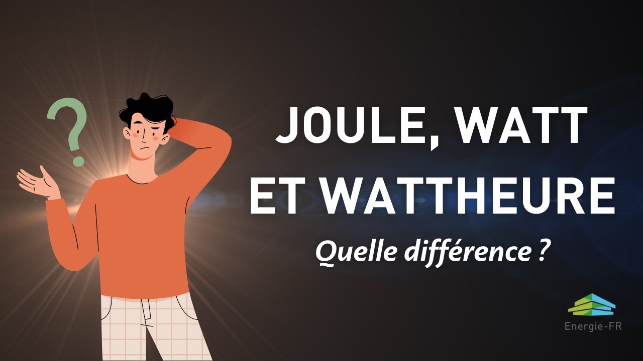Les unités de mesure de l'énergie | Le Joule, le Watt et le Wattheure ...