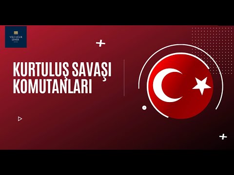 Türk Kurtuluş Savaşı Komutanları