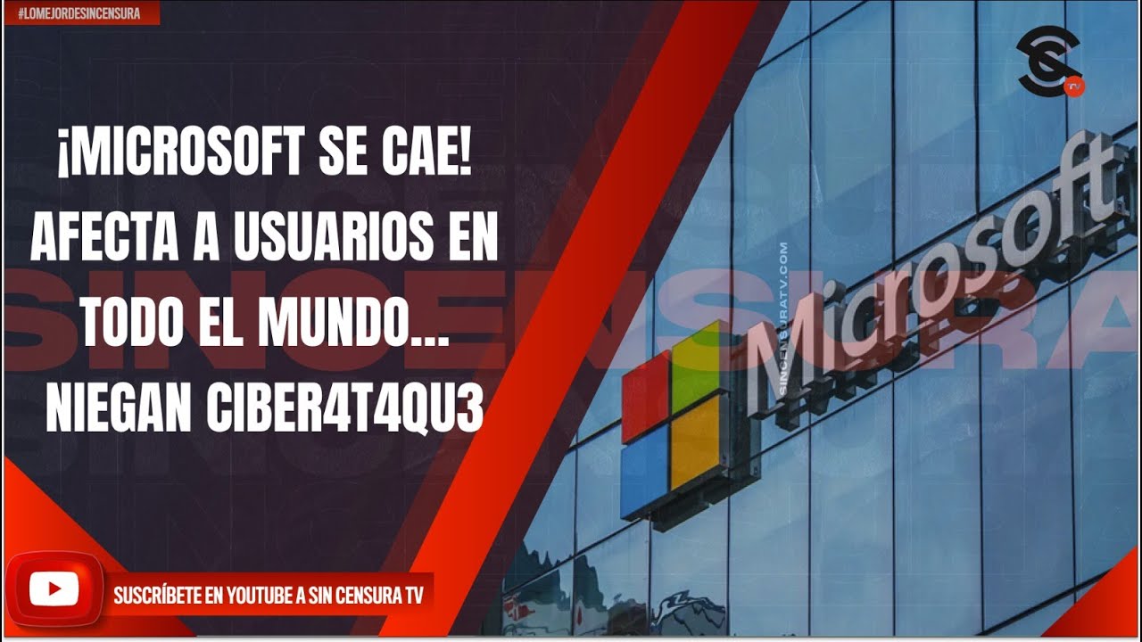 ¡MICROSOFT SE CAE! AFECTA A USUARIOS EN TODO EL MUNDO… NIEGAN ...