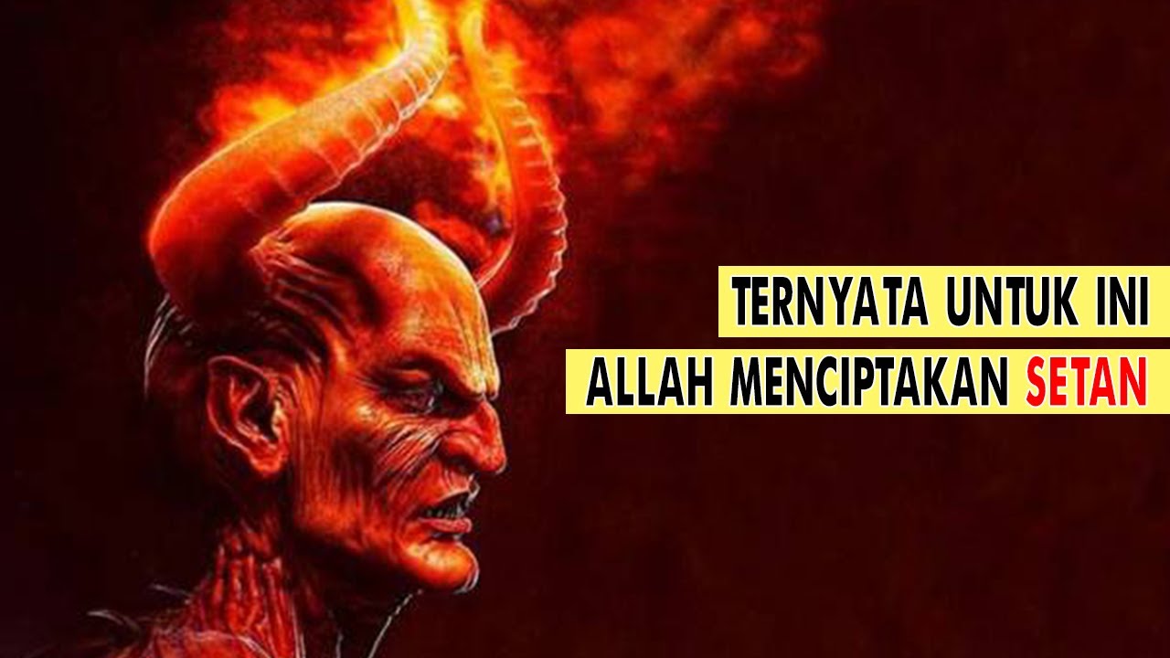 KENAPA ALLAH MENCIPTAKAN SETAN DAN MALAH MEMBIARKANNYA MENGGODA MANUSIA ...