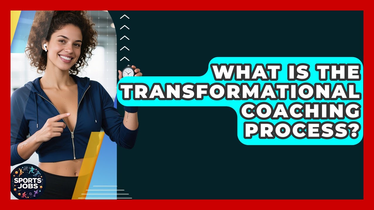 What Is The Transformational Coaching Process? - Sports Jobs - YouTube
