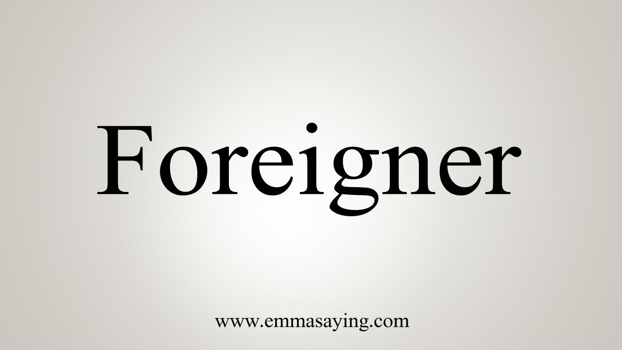 How To Say Foreigner YouTube how-to-say-foreigner-youtube