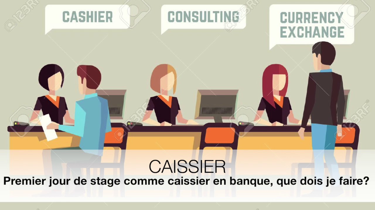Premier jour de stage comme caissier en banque, que dois je faire ...