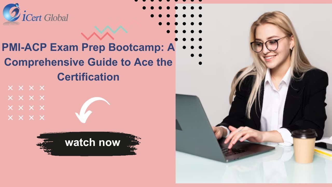 PMI-ACP Exam Prep Bootcamp: A Comprehensive Guide to Ace the Certification | iCert Global - YouTube