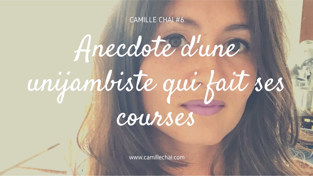 Camille Chai #6 - Anecdote d'une unijambiste qui fait ses courses - YouTube