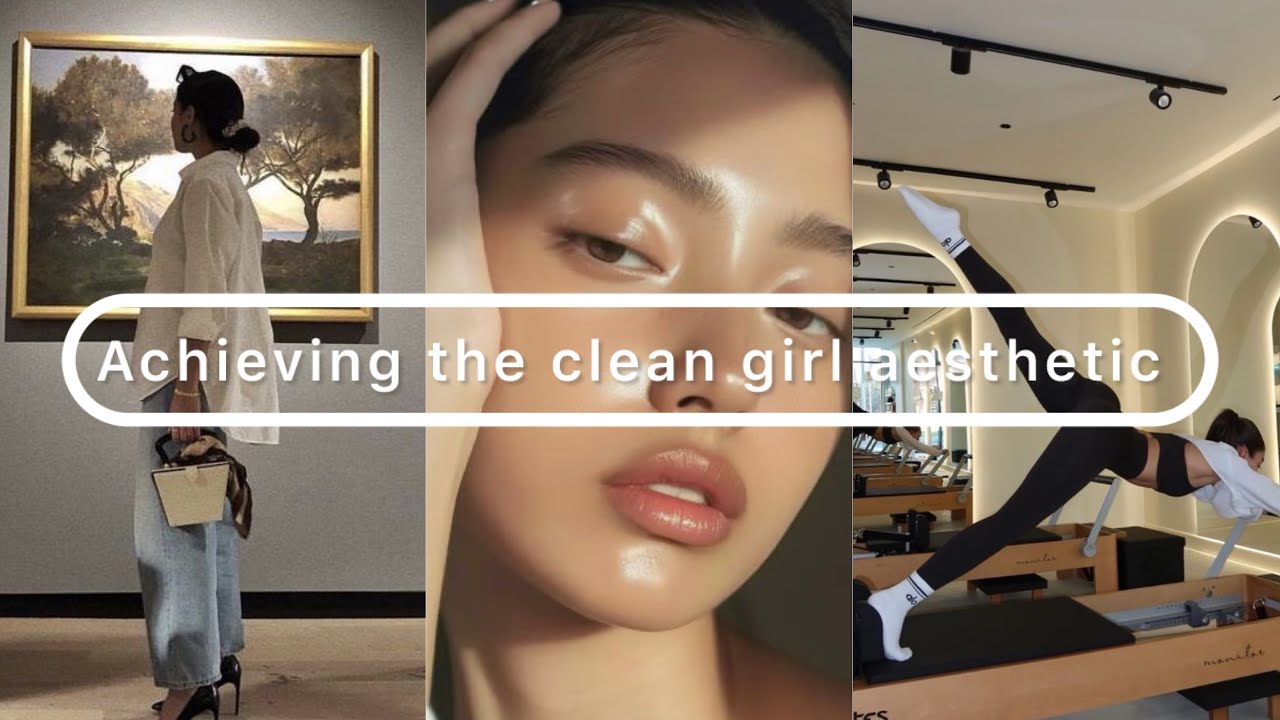 CLEAN GIRL AESTHETIC : Fashion | Beauty | Lifestyle | Makeup | Skincare ...