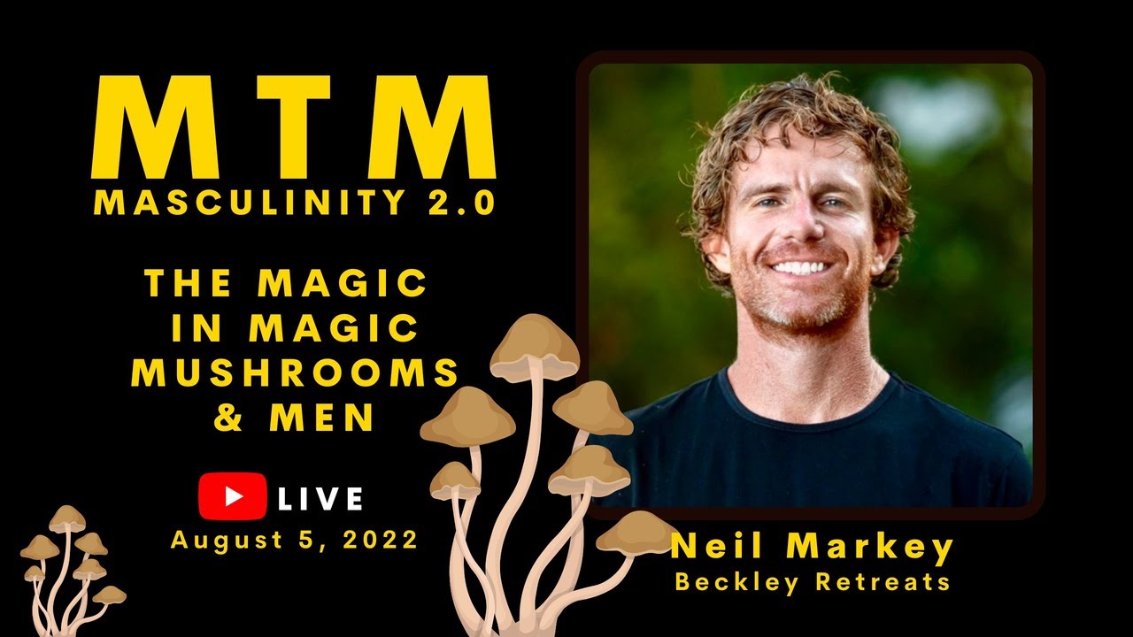 Masculinity 2.0 Upgrade #3 - The Magic in Magic Mushrooms and Men w ...