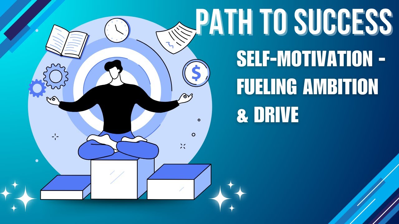 Path to Success: Self Motivation Fueling Ambition & Drive - YouTube