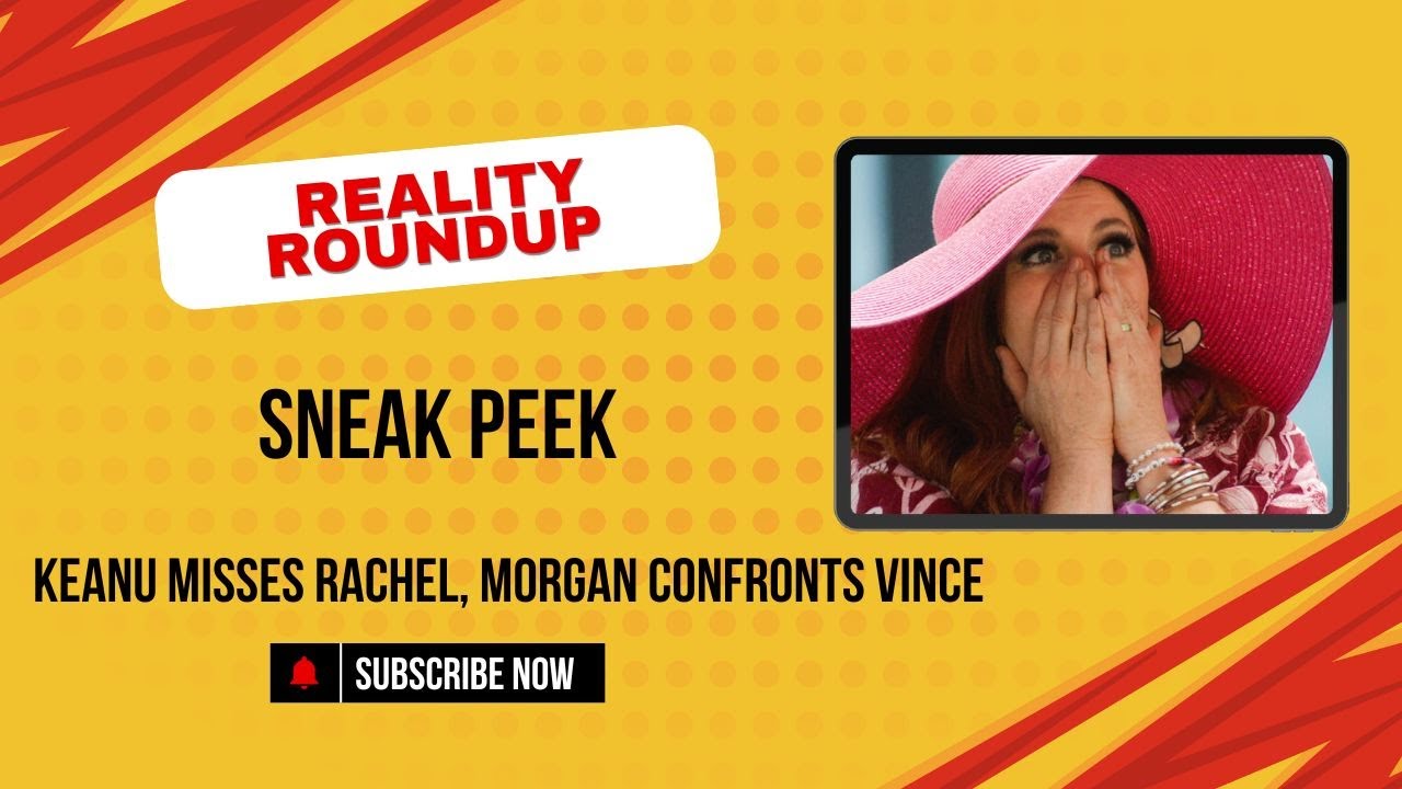 BIG BROTHER SNEAK PEEK: Keanu Misses Rachel, Morgan Confronts Vince ...