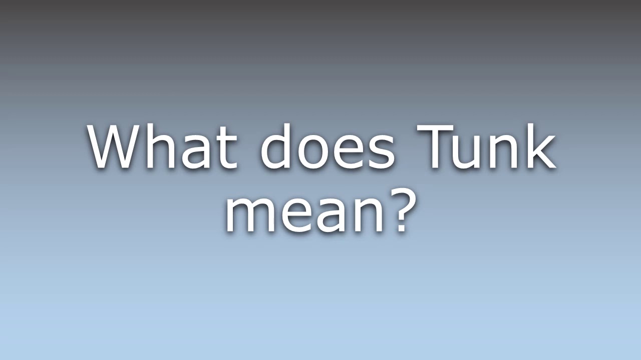 What does Tunk mean? - YouTube