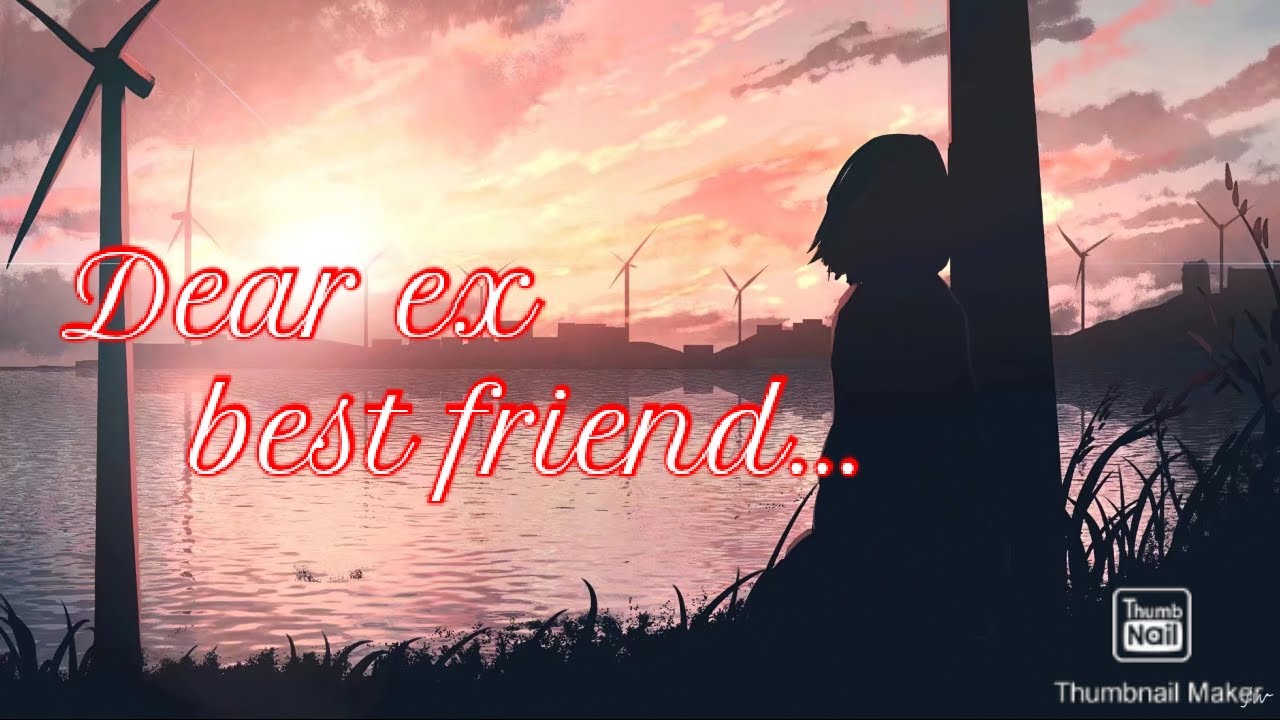 Dear ex best friend - YouTube