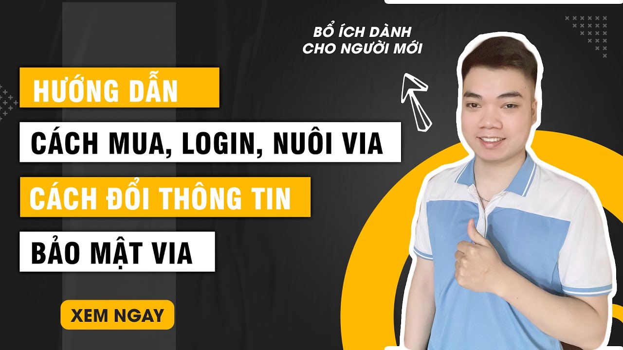 Hướng Dẫn Chi Tiết Cách Mua Via, Login Via, Nuôi Via, Bảo Vệ Via An ...