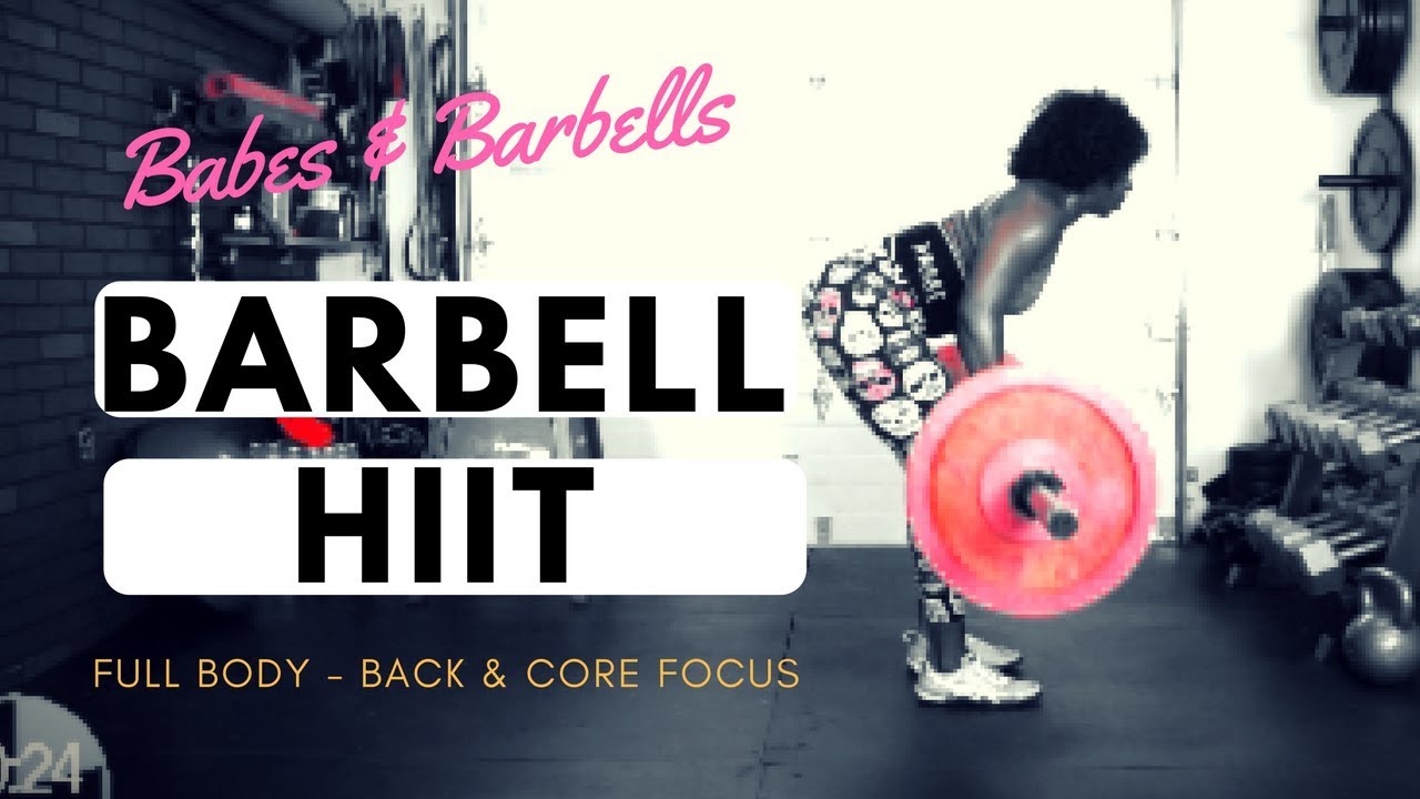 Babes and Barbells Workout Episode #1 | Full Body Barbell HIIT | Back ...