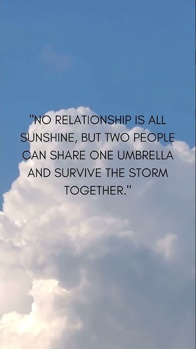 No relationship is all sunshine but two people can share one umbrella ...