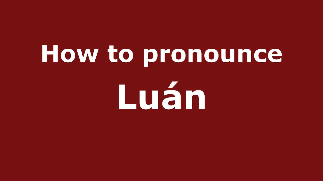 How to Pronounce Luán - PronounceNames.com - YouTube