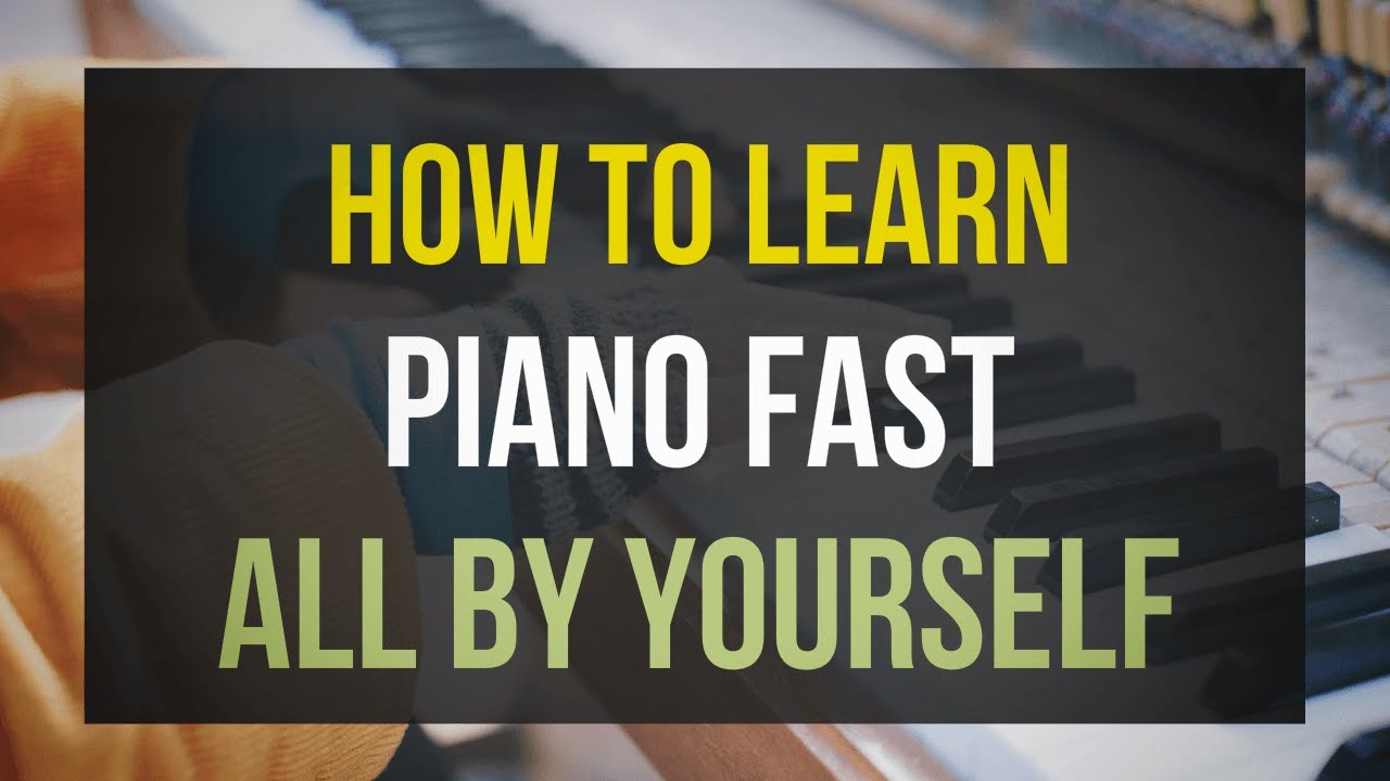 How To Learn Piano Fast By Yourself | Best Way To Learn Piano On Your ...