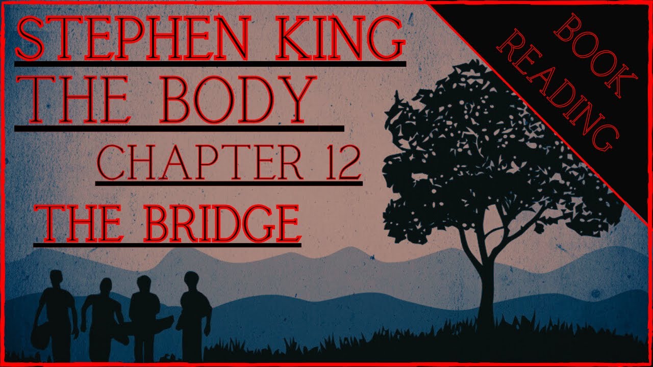 ( BOOK READING ) STEPHEN KING : THE BODY chapter 12 ( THE BRIDGE ...