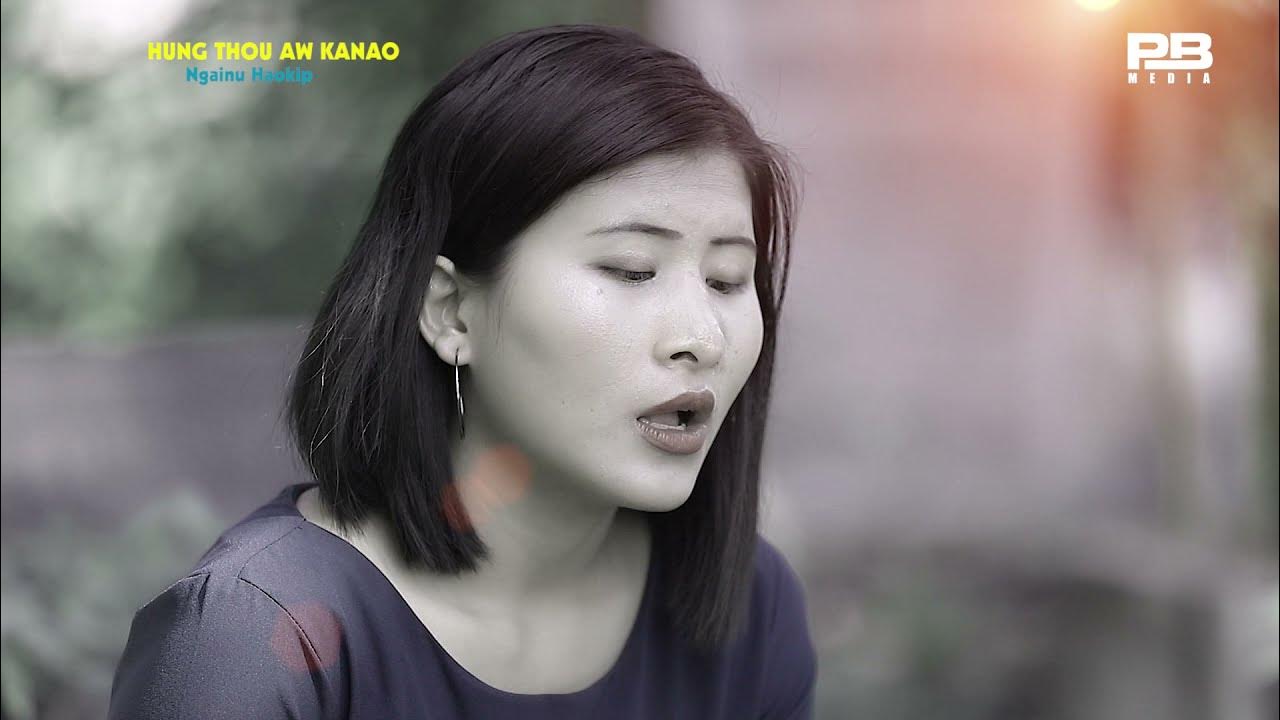 HUNG THOU AW KANAO ~ NGAINU HAOKIP - YouTube