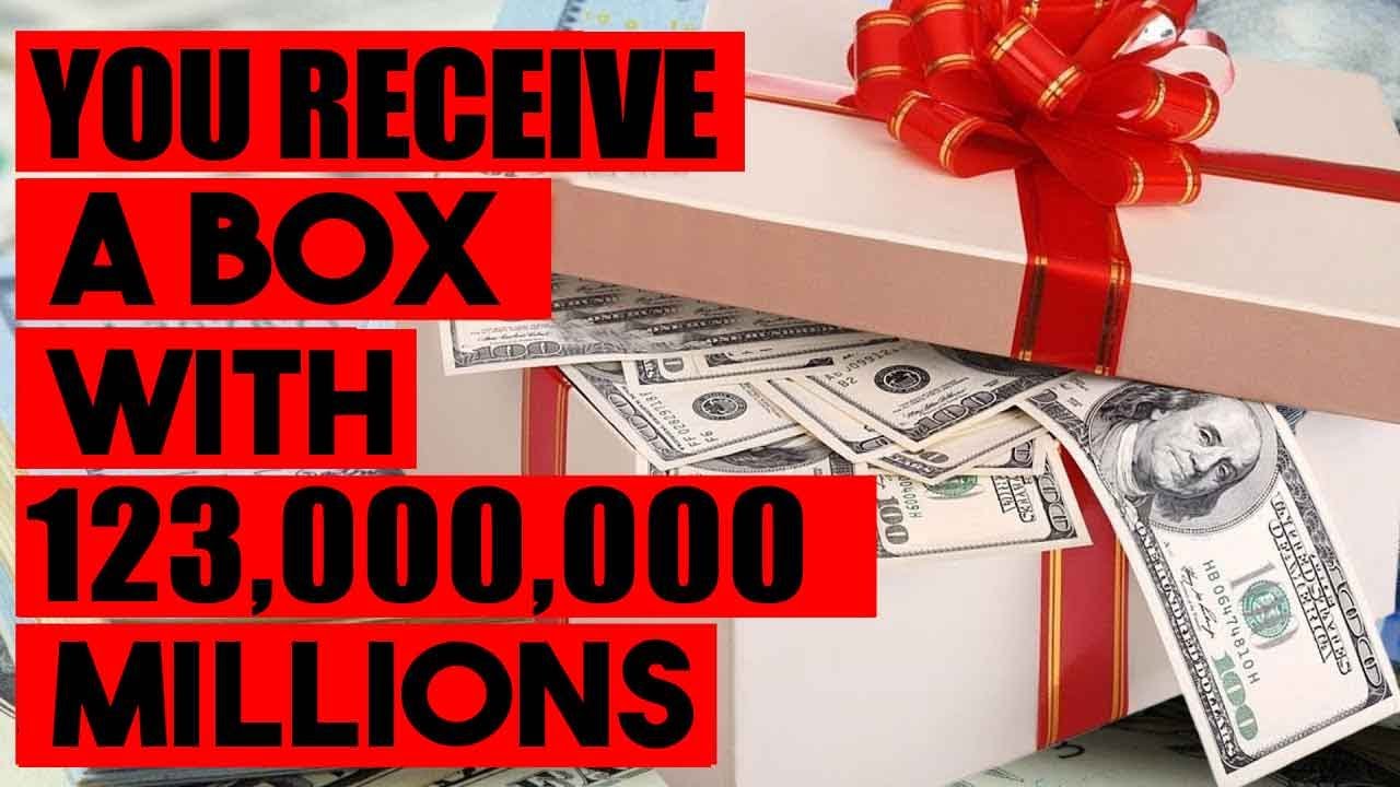 YOU RECEIVE A BOX WITH 123,000,000 MILLION AND NOBODY CLAIMS, SOLUTION ...