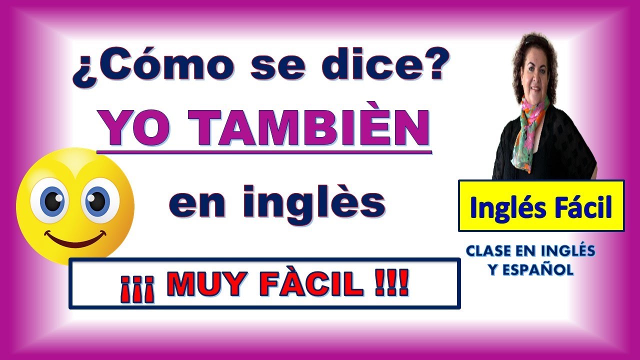 ¿Còmo decir TAMBIÈN en inglès? Clase nivel BÀSICO - Explicado en inglès ...