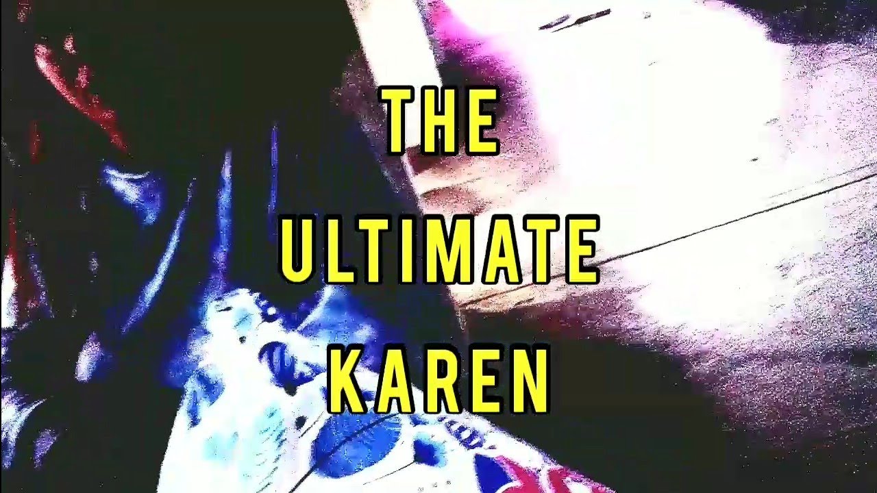THE ULTIMATE KAREN - YouTube