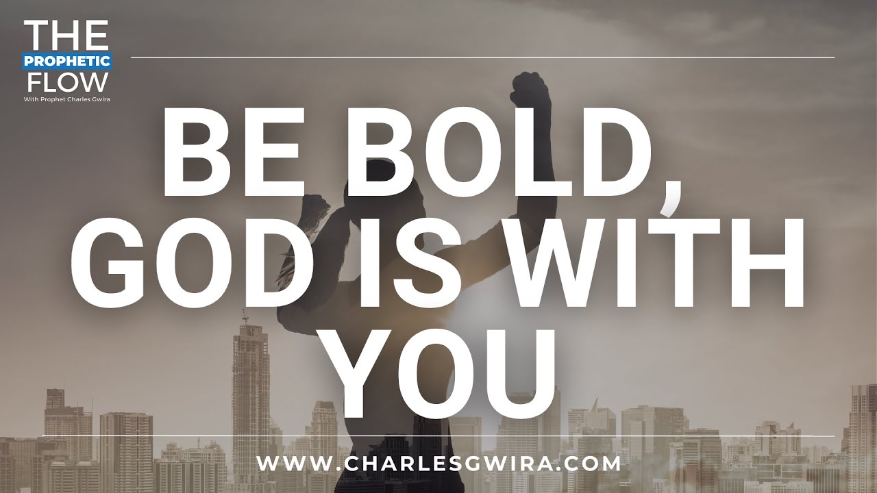Be Bold, God Is With You W/ Prophet Charles Gwira - YouTube