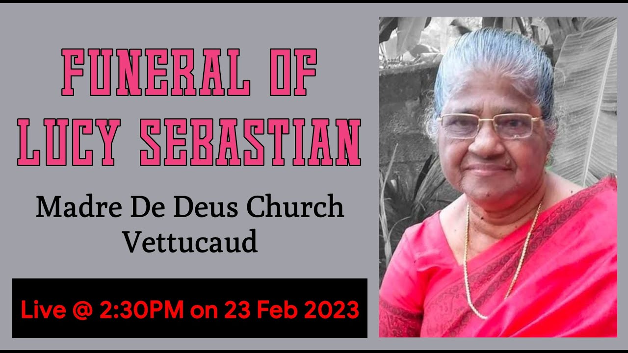 FUNERAL OF LUCY SEBASTIAN || 23-02-2023 || 02:30 PM || MADRE DE DEUS ...