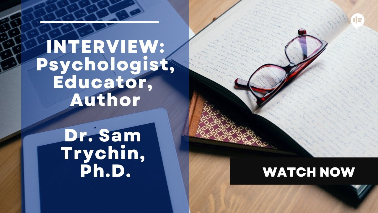 A Special Moment with Psychologist, Educator and Author Dr. Sam Trychin ...