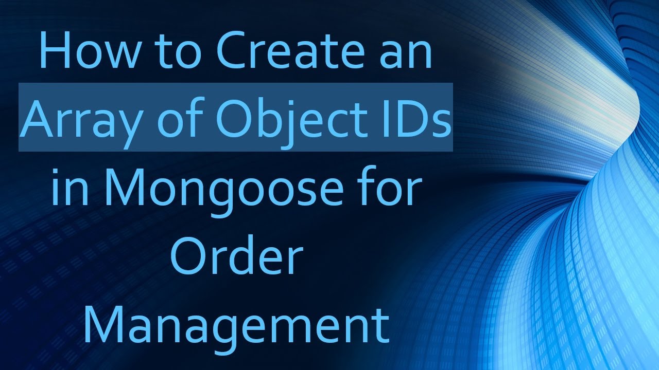 How To Create An Array Of Object Ids In Mongoose For Order Management 7882